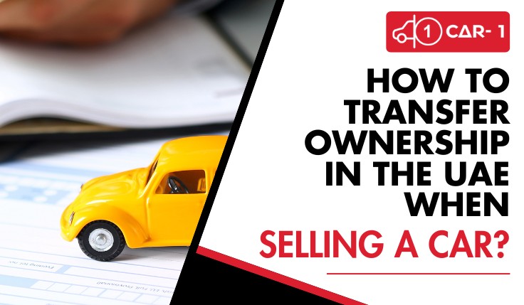 How to Transfer Ownership in the UAE When Selling a Car?