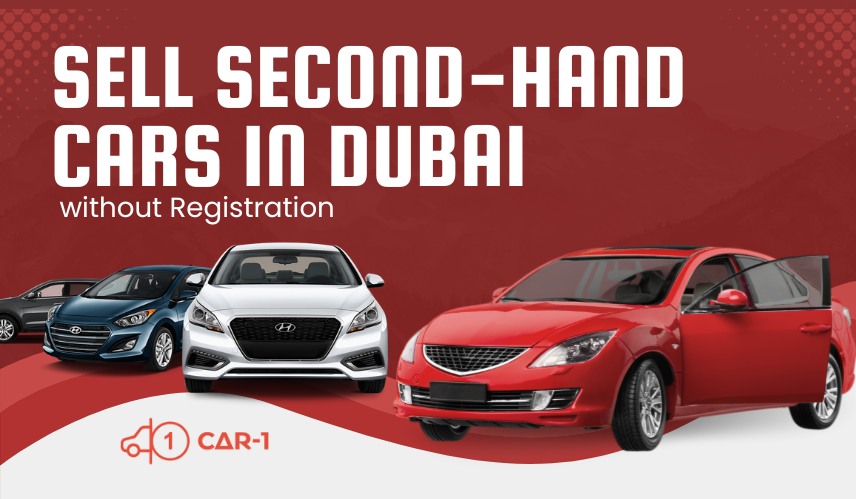 Sell Second-Hand Cars in Dubai Without Registration – Car1