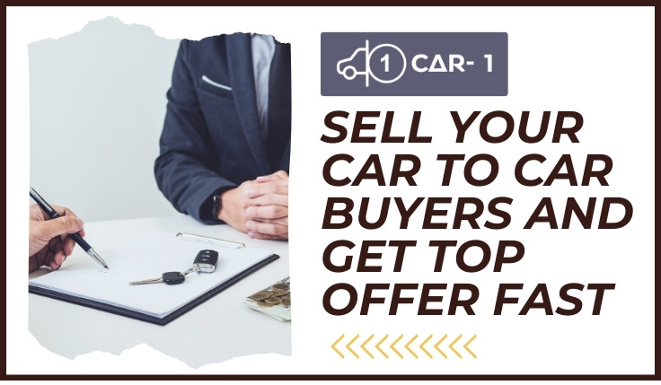 Sell Your Car to Car Buyers and Get Top Offer Fast – Car1