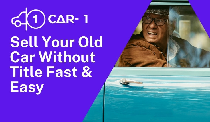 Sell Your Old Car Without Title Fast & Easy – Car1