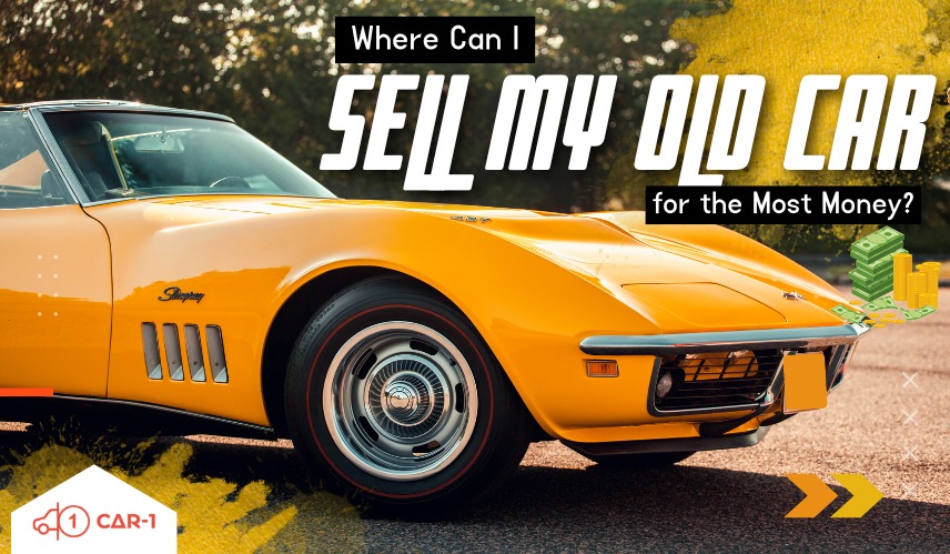 Where Can I Sell My Old Car for the Most Money? – Car1
